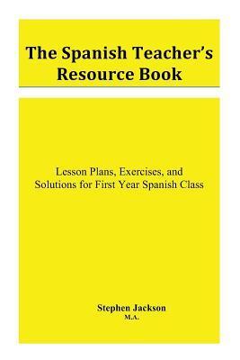 The Spanish Teacher's Resource Book: Lesson Plans, Exercises, and ...