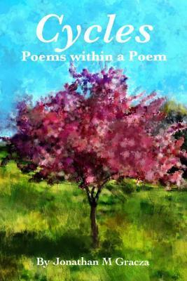 Cycles: Poems within a poem by Jonathan M. Gracza | Goodreads