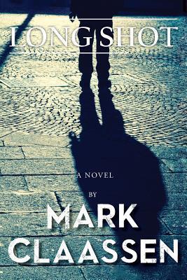 Long Shot by Mark Claassen | Goodreads