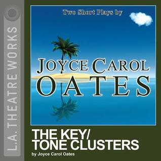 The Key/Tone Clusters by Joyce Carol Oates | Goodreads