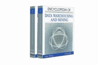 Encyclopedia Of Data Warehousing And Mining by John Wang | Goodreads