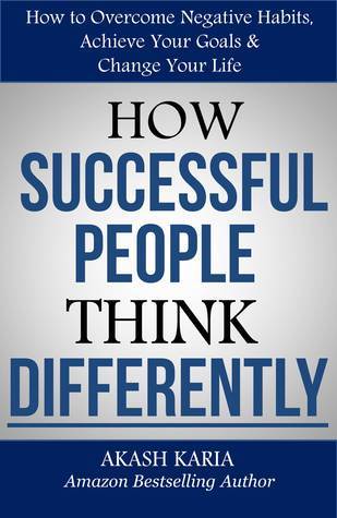 How Successful People Think Differently by Akash Karia | Goodreads