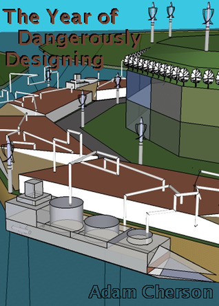 The Year of Dangerously Designing by Adam D.C. Cherson | Goodreads