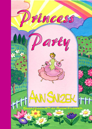 Princess Party (ShortBooks by Snow Flower) by Ann Snizek | Goodreads