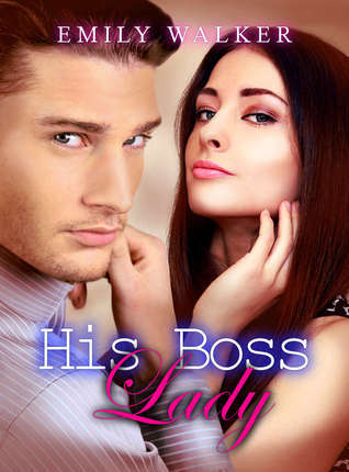 His Boss Lady by Emily Walker | Goodreads