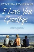I Love You, Goodbye by Cynthia Rogerson | Goodreads