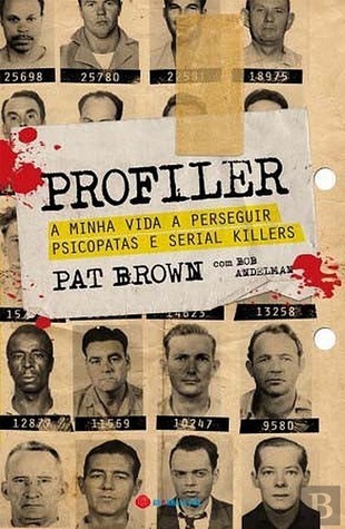 Profiler: A Minha Vida a Perseguir Psicopatas e Serial Killers by Pat ...