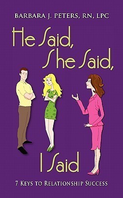 He Said, She Said, I Said: 7 Keys to Relationship Success by Barbara J ...