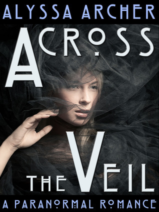 Across the Veil by Alyssa Archer | Goodreads