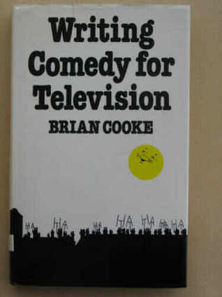 Writing Comedy For Television by Brian Cooke | Goodreads