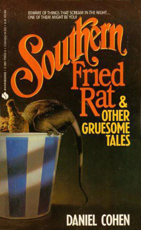 Southern Fried Rat and Other Gruesome Tales by Daniel Cohen | Goodreads
