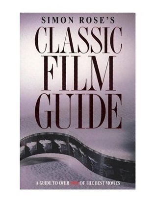 Simon Rose's Classic Film Guide by Simon Rose | Goodreads