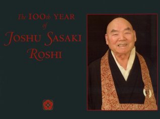 The 100th Year of Joshu Sasaki Roshi by Rinzai-ji; Inc. | Goodreads