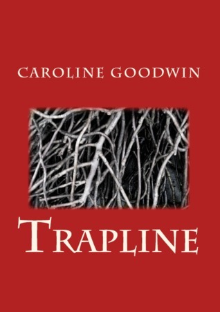 Trapline by Caroline Goodwin | Goodreads