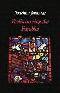 Rediscovering the Parables of Jesus by Joachim Jeremias | Goodreads