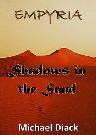 Shadows in the Sand (Empyria, Book 1) by Michael Diack | Goodreads