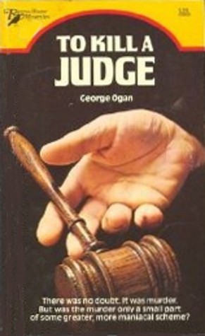 To Kill a Judge by George Ogan | Goodreads