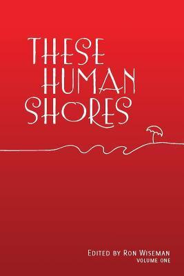 These Human Shores by Ron Wiseman | Goodreads