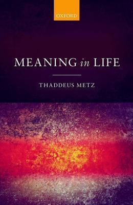 Meaning in Life by Thaddeus Metz | Goodreads