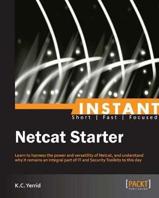 Instant Netcat Starter by K.C. Yerrid | Goodreads