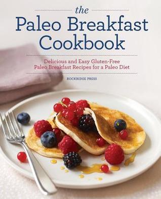 The Paleo Breakfast Cookbook: Delicious and Easy Gluten-Free Paleo ...
