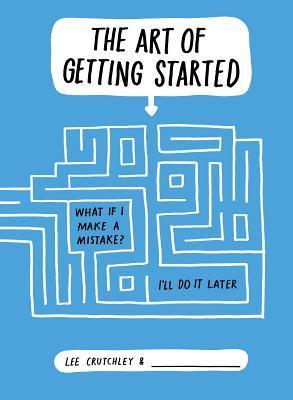 The Art of Getting Started by Lee Crutchley | Goodreads