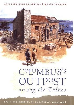 Columbus's Outpost among the Taínos: Spain and America at La Isabela ...