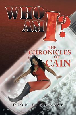 Who Am I? The Chronicles of Cain by Dion E. Cheese | Goodreads