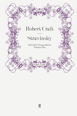Stravinsky: Selected Correspondence Volume 1 by Robert Craft | Goodreads