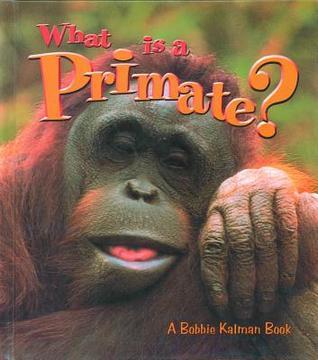 What Is a Primate? (The Science of Living Things) by Bobbie Kalman ...
