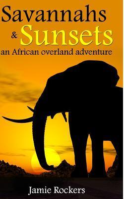 Savannahs & Sunsets: An African Overland Adventure by Jamie Rockers ...