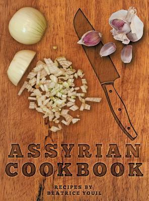 Assyrian Cookbook by Beatrice Youil | Goodreads