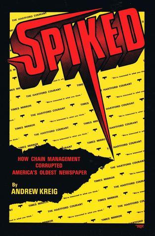 Spiked: How Chain Management Corrupted America's Oldest Newspaper by ...