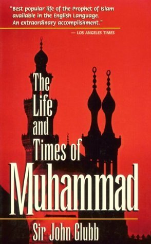 The Life and Times of Muhammad by Sir Glubb | Goodreads