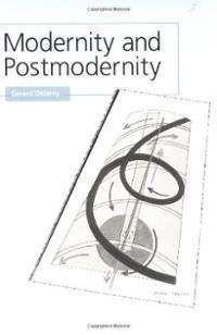 Modernity and Postmodernity: Knowledge, Power and the Self by Gerard ...