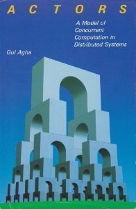 Actors: A Model of Concurrent Computation in Distributed Systems by Gul ...