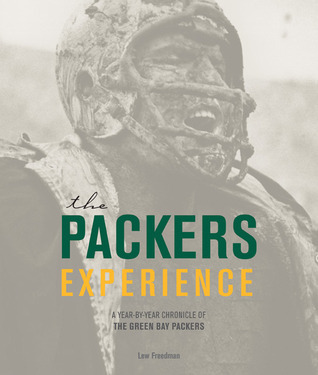 The Packers Experience: A Year-by-Year Chronicle of the Green Bay ...