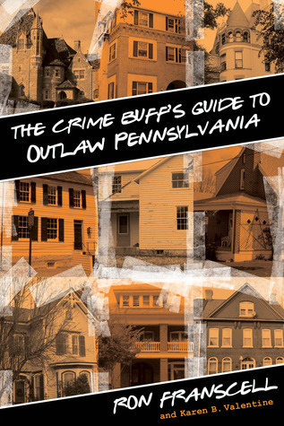 Crime Buff's Guide to Outlaw Pennsylvania by Ron Franscell | Goodreads