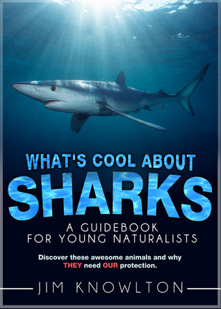 WHAT'S COOL ABOUT SHARKS - A Guidebook for Young Naturalists by Jim ...
