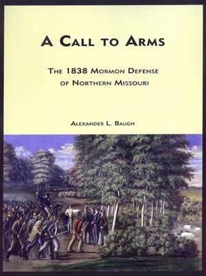 A Call to Arms: The 1838 Mormon Defense of Northern Missouri by ...