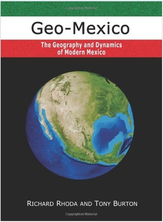 Geo-Mexico, the geography and dynamics of modern Mexico by Richard ...