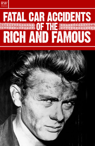 Fatal Car Accidents of the Rich and Famous by Jennifer Davies | Goodreads