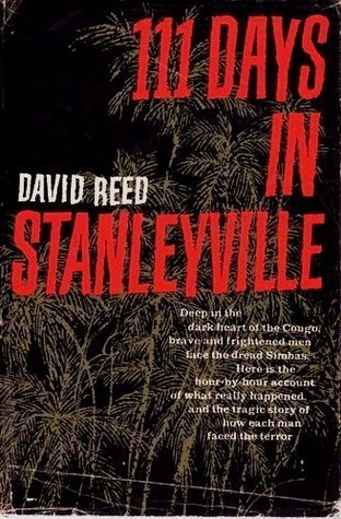 111 Days In Stanleyville by David Reed | Goodreads