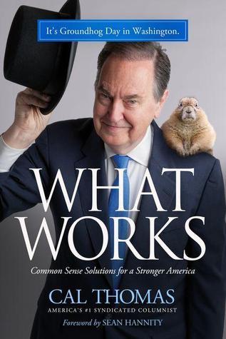 What Works: Common Sense Solutions for a Stronger America by Cal Thomas ...