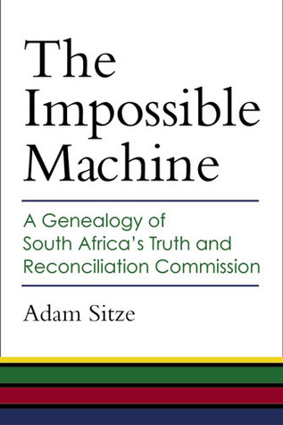 The Impossible Machine: A Genealogy of South Africa’s Truth and ...