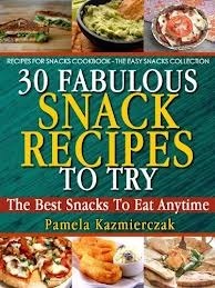 30 Fabulous Snacks Recipes To Try - The Best Snacks To Eat Anytime by ...