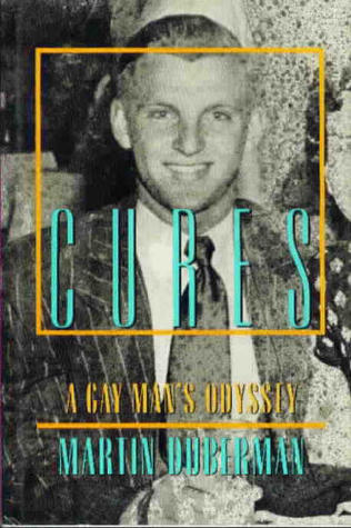 Cures: A Gay Man's Odyssey by Martin Duberman | Goodreads
