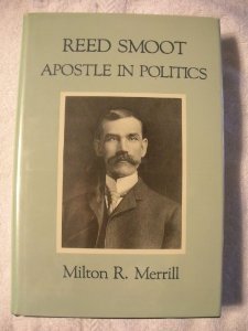 Reed Smoot: Apostle in Politics by Milton R. Merrill | Goodreads