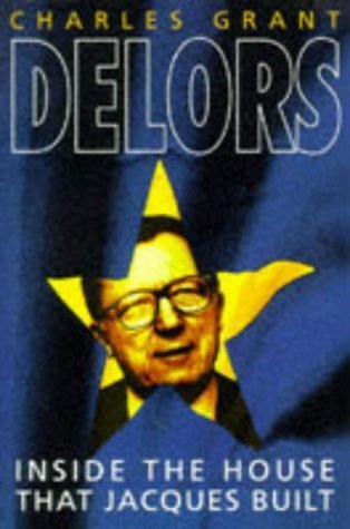 Delors: Inside the House That Jacques Built by Charles Grant | Goodreads