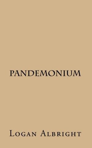 Pandemonium by Logan Albright | Goodreads